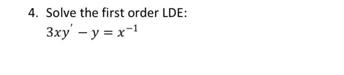 Solved 4. Solve the first order LDE: 3xy′−y=x−1 | Chegg.com