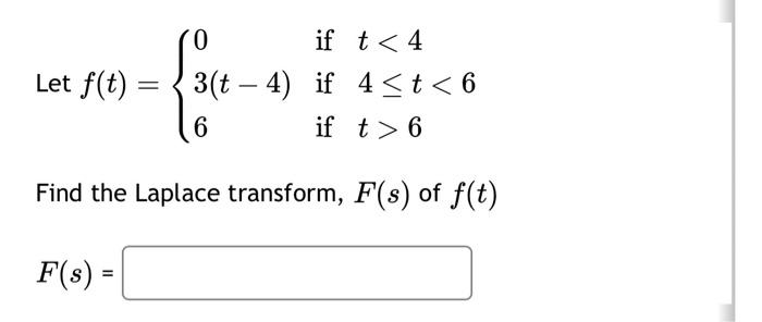 Solved Let f(t)=⎩⎨⎧03(t−4)6 if t