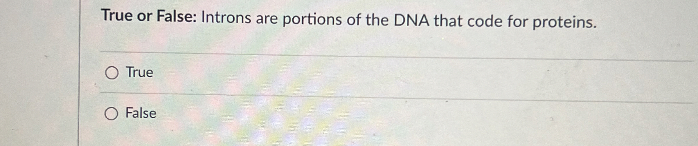 Solved True or False: Introns are portions of the DNA that | Chegg.com