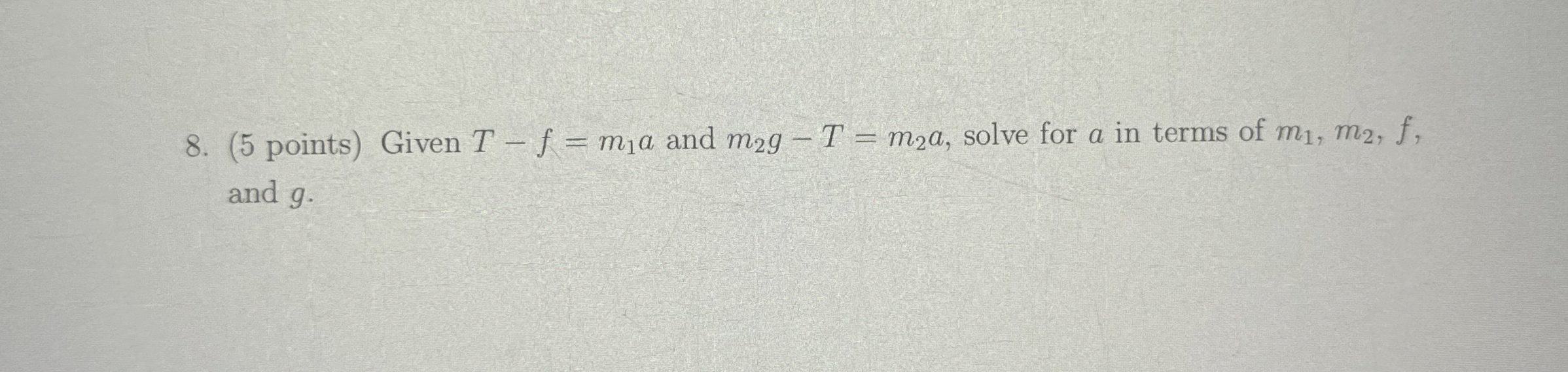 Solved (5 ﻿points) ﻿Given T-f=m1a and m2g-T=m2a, ﻿solve for | Chegg.com