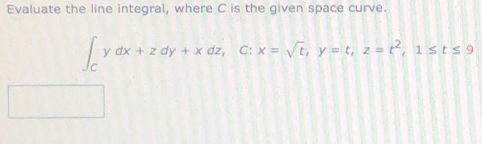 Solved Evaluate the line integral, where C is the given | Chegg.com
