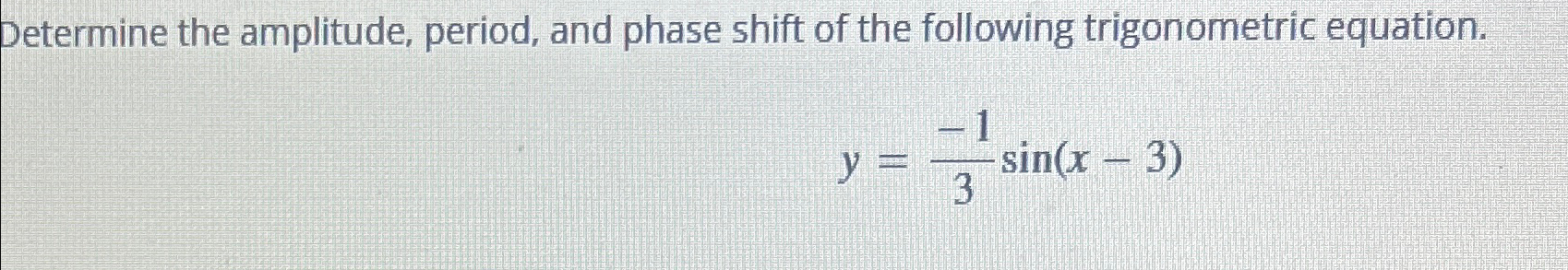 Solved Determine the amplitude, period, and phase shift With | Chegg.com