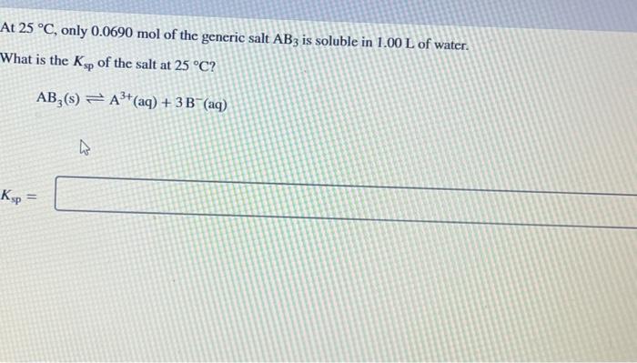 Solved At 25∘C, only 0.0690 mol of the generic salt AB3 is | Chegg.com