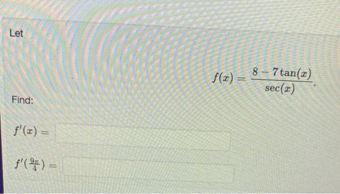Solved Let f(x)=sec(x)8−7tan(x) Find: f′(x)= f′(49π)= | Chegg.com