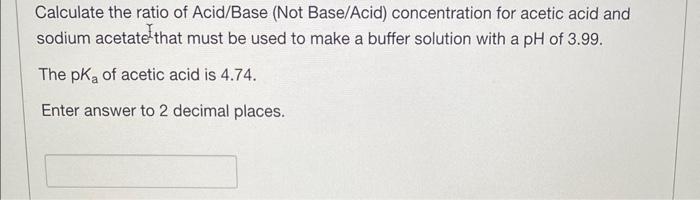 Solved Calculate the ratio of Acid/Base (Not Base/Acid) | Chegg.com