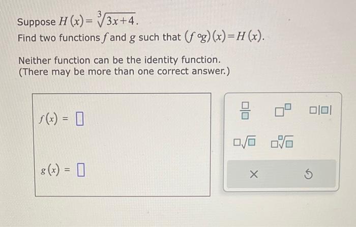 Solved Suppose H(x)=33x+4 Find two functions f and g such | Chegg.com
