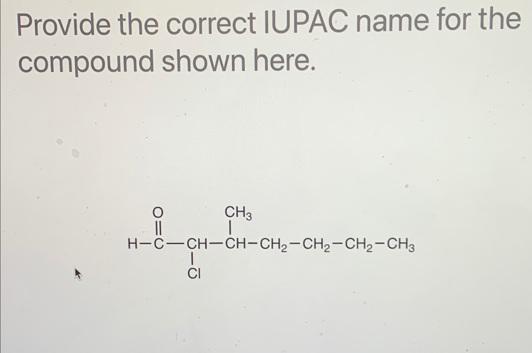 Solved Provide the correct IUPAC name for the compound shown | Chegg.com