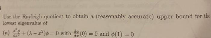 Solved Use the Rayleigh quotient to obtain a reasonably | Chegg.com