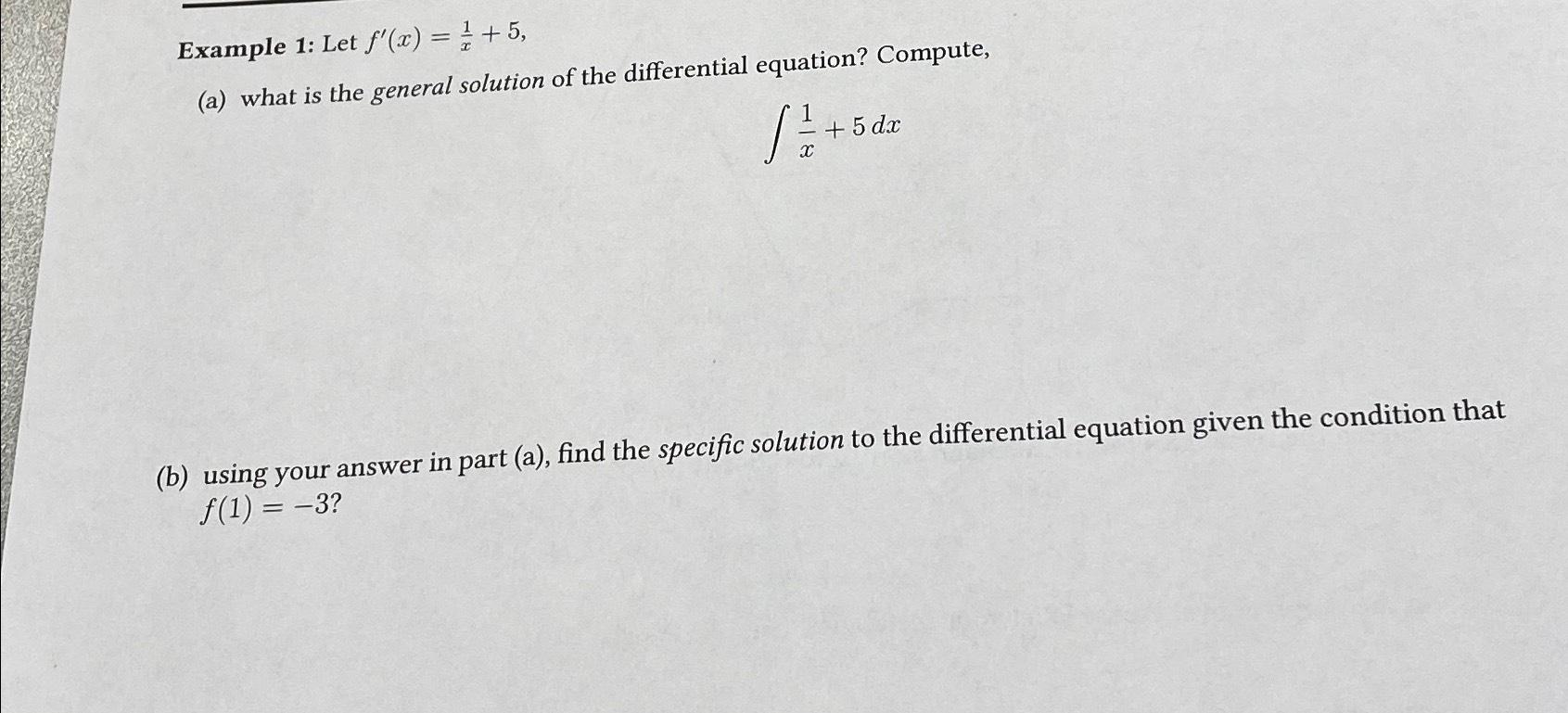 Solved Example 1: Let f'(x)=1x+5,(a) what is the general | Chegg.com Solved Example 1: Let f'(x)=1x+5,(a) what is the general | Chegg.com
