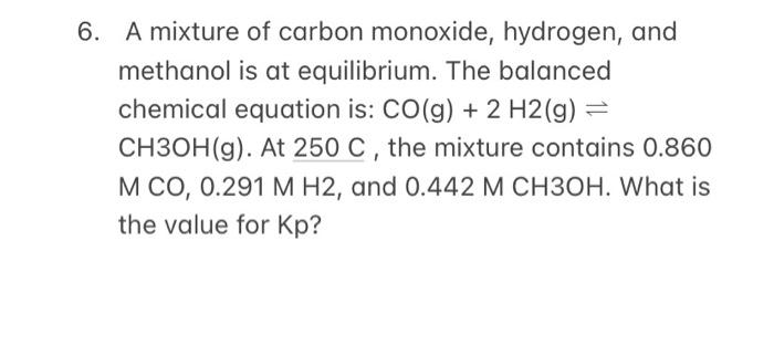 Solved 6. A mixture of carbon monoxide, hydrogen, and | Chegg.com
