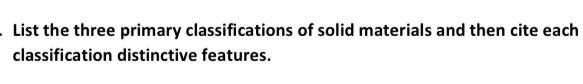 Solved List the three primary classifications of solid | Chegg.com