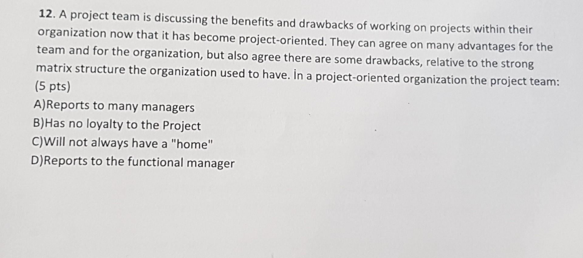 Solved 12. A project team is discussing the benefits and | Chegg.com