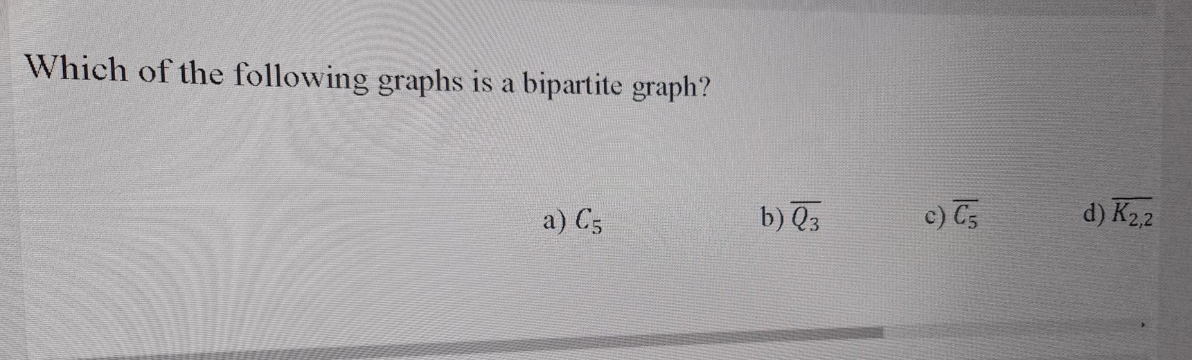 Solved Which of the following graphs is a bipartite graph? | Chegg.com