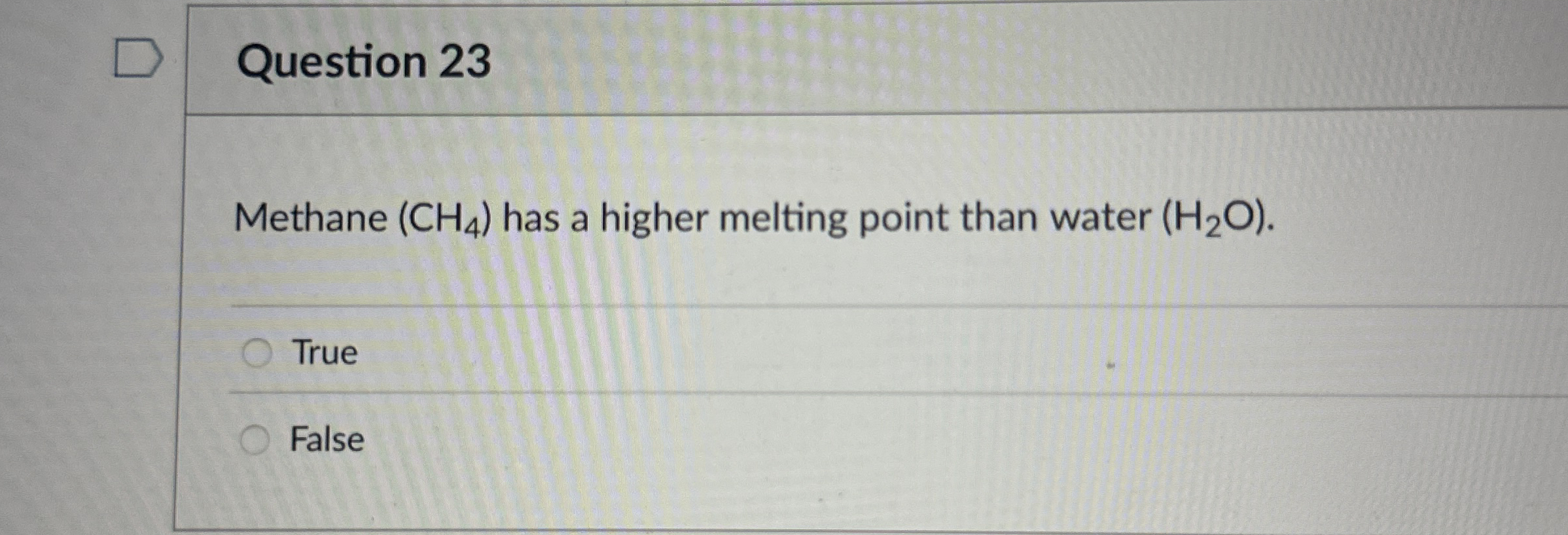 Solved Question 23Methane (CH4) ﻿has a higher melting point | Chegg.com