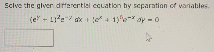 Solved Solve the given differential equation by separation | Chegg.com