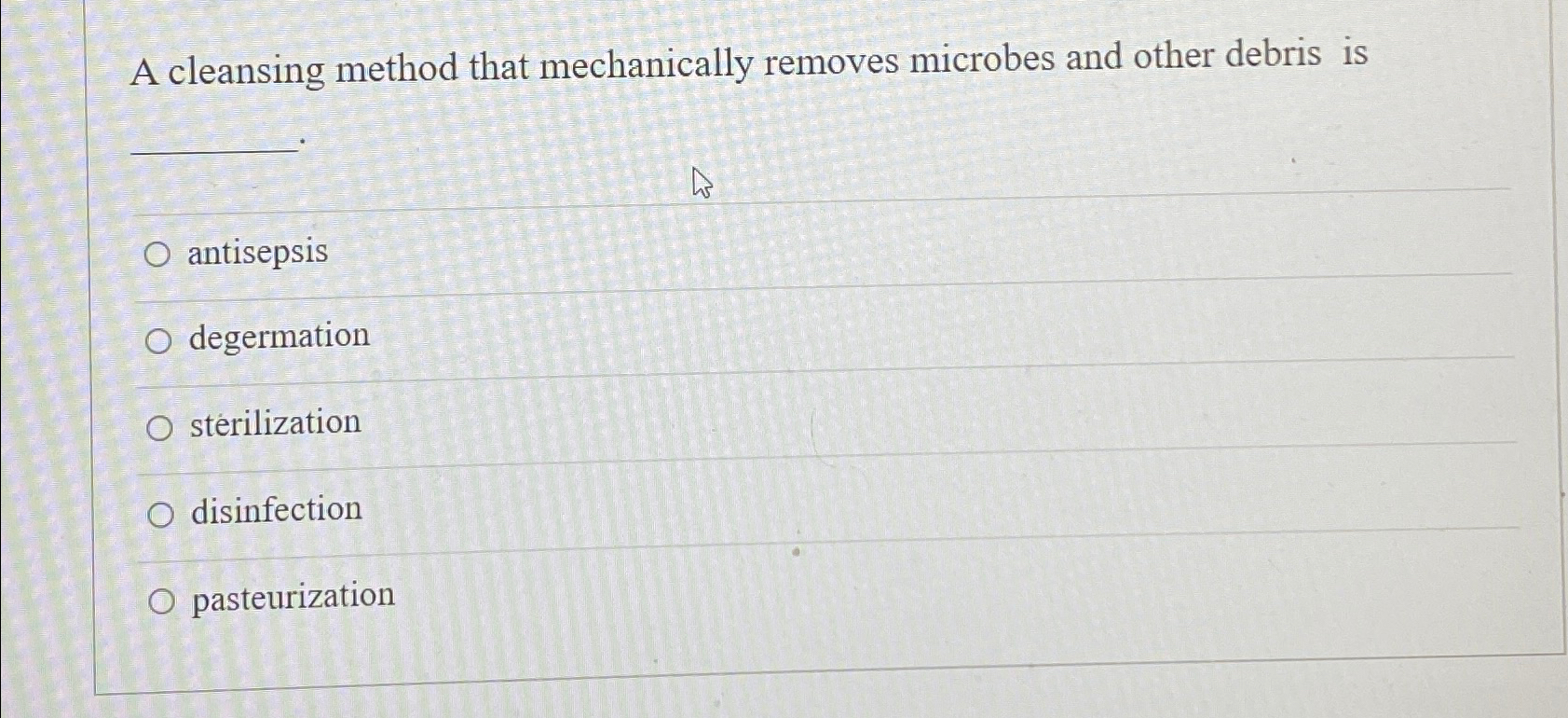 Solved A cleansing method that mechanically removes microbes | Chegg.com