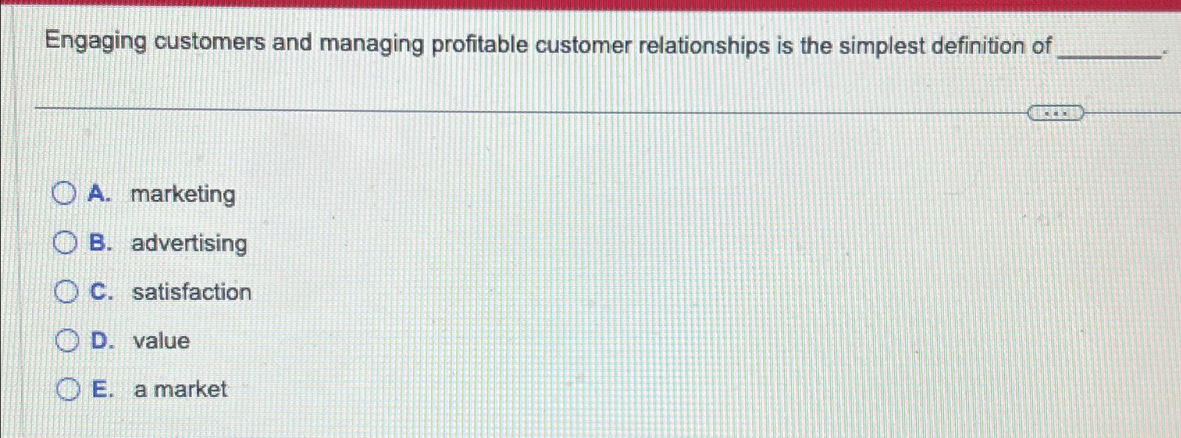 Solved Engaging customers and managing profitable customer | Chegg.com
