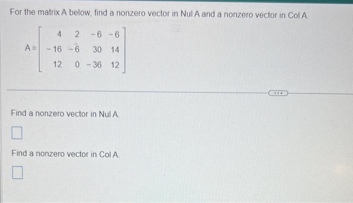 Solved For the matrix A below, find a nonzero vector in Nul | Chegg.com
