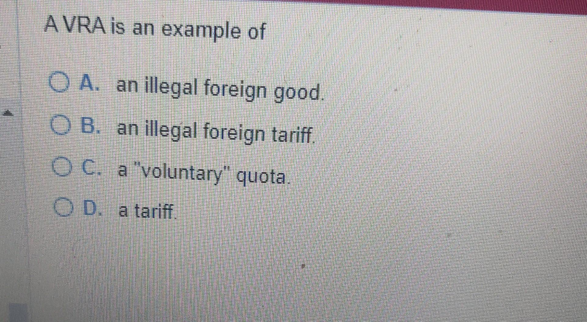 Solved A VRA is an example ofA. ﻿an illegal foreign good.B. | Chegg.com