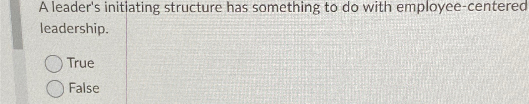Solved A leader's initiating structure has something to do | Chegg.com
