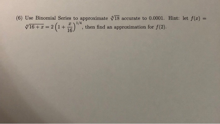 Solved (6) Use Binomial Series to approximate 18 accurate to | Chegg.com