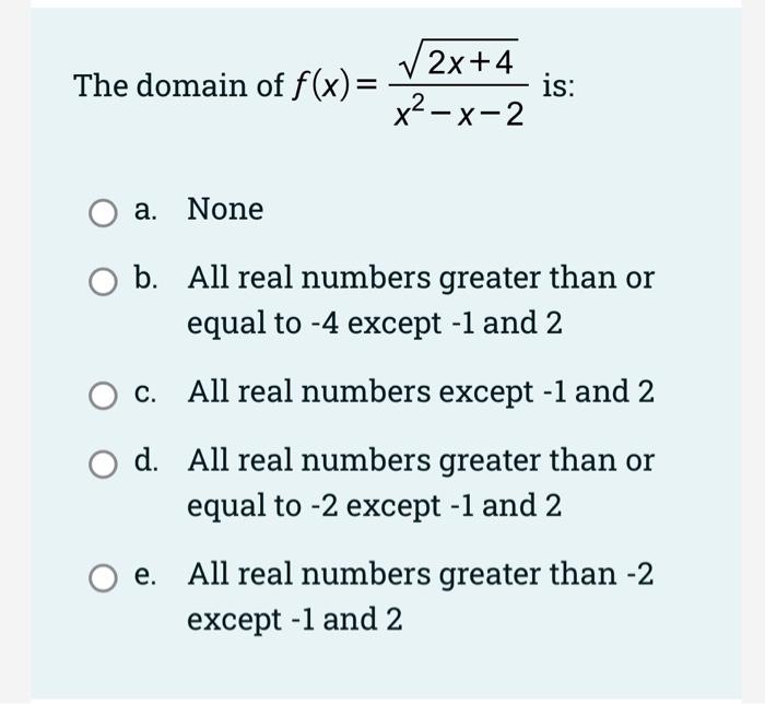 Solved The domain of f(x)=x2−x−22x+4 is: a. None b. All real | Chegg.com