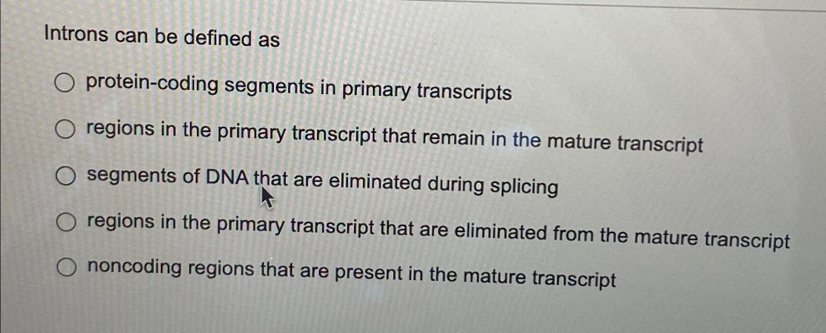 Solved Introns can be defined asprotein-coding segments in | Chegg.com