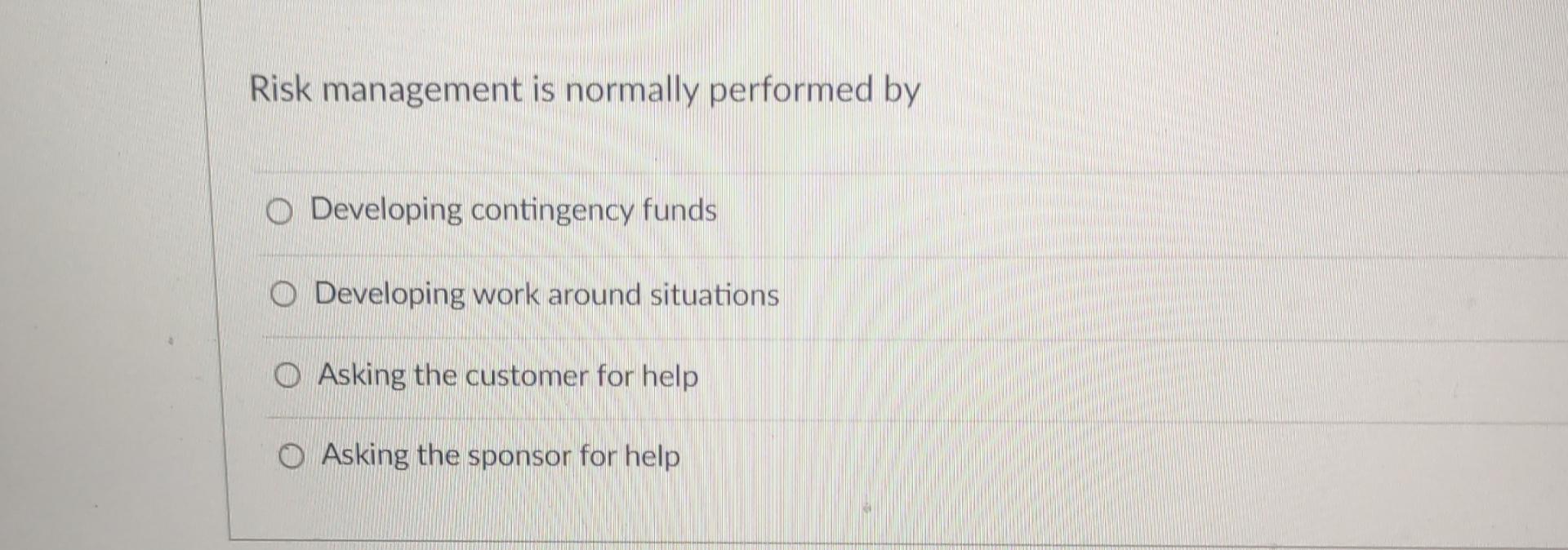 Solved Risk management is normally performed byDeveloping | Chegg.com