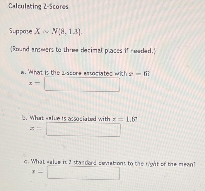 Solved Calculating Z-Scores Suppose X∼N(8,1.3) (Round | Chegg.com