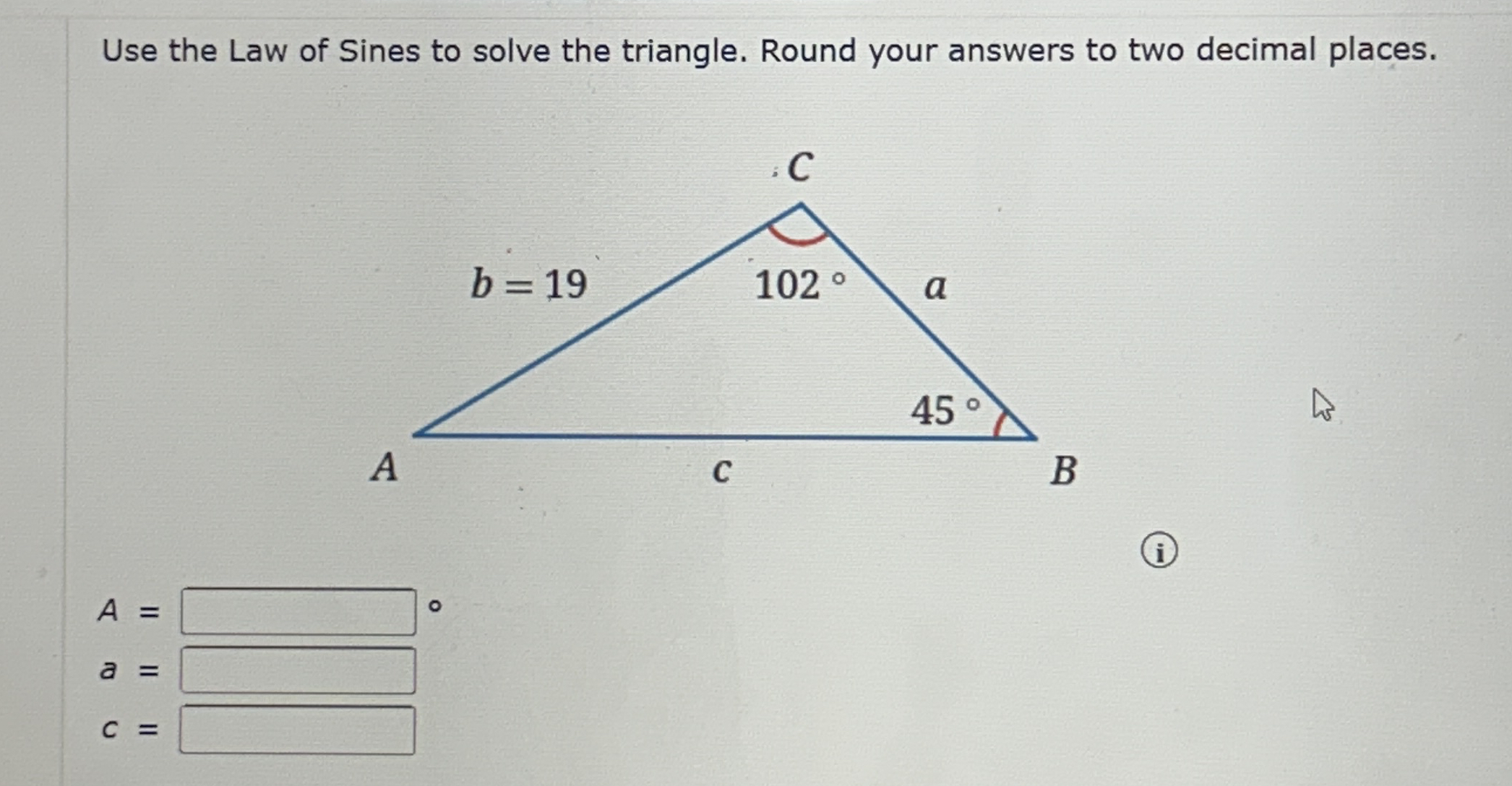 Solved Use the Law of Sines to solve the triangle. Round | Chegg.com