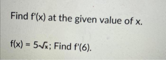Solved Find f′(x) at the given value of x. f(x)=5x; Find | Chegg.com