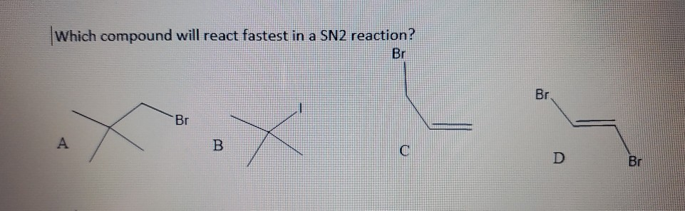 Solved Which compound will react fastest in a SN2 reaction? | Chegg.com