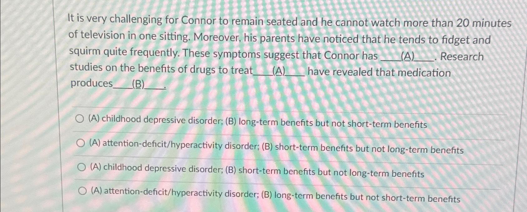 Solved It is very challenging for Connor to remain seated | Chegg.com