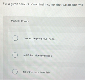 Solved For a given amount of nominal income, the real income | Chegg.com