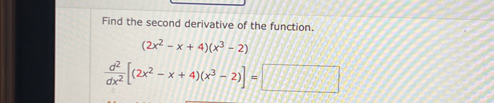 Solved Find the second derivative of the | Chegg.com