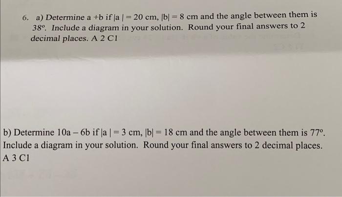 Solved 6. a) Determine a+b if ∣a∣=20 cm,∣ b∣=8 cm and the | Chegg.com