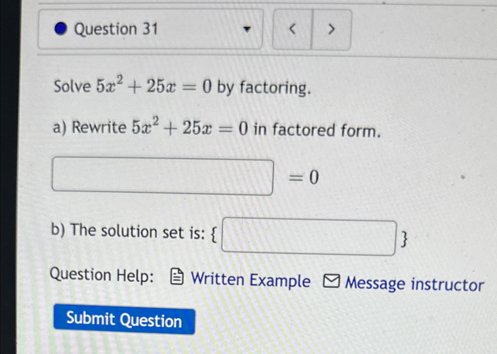 Solved Question 31Solve 5x2+25x=0 ﻿by factoring.a) ﻿Rewrite | Chegg.com