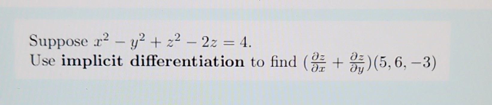 Solved Suppose x2−y2+z2−2z=4. Use implicit differentiation | Chegg.com