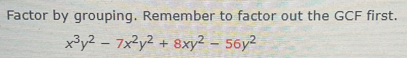 Solved Factor by grouping. Remember to factor out the GCF | Chegg.com