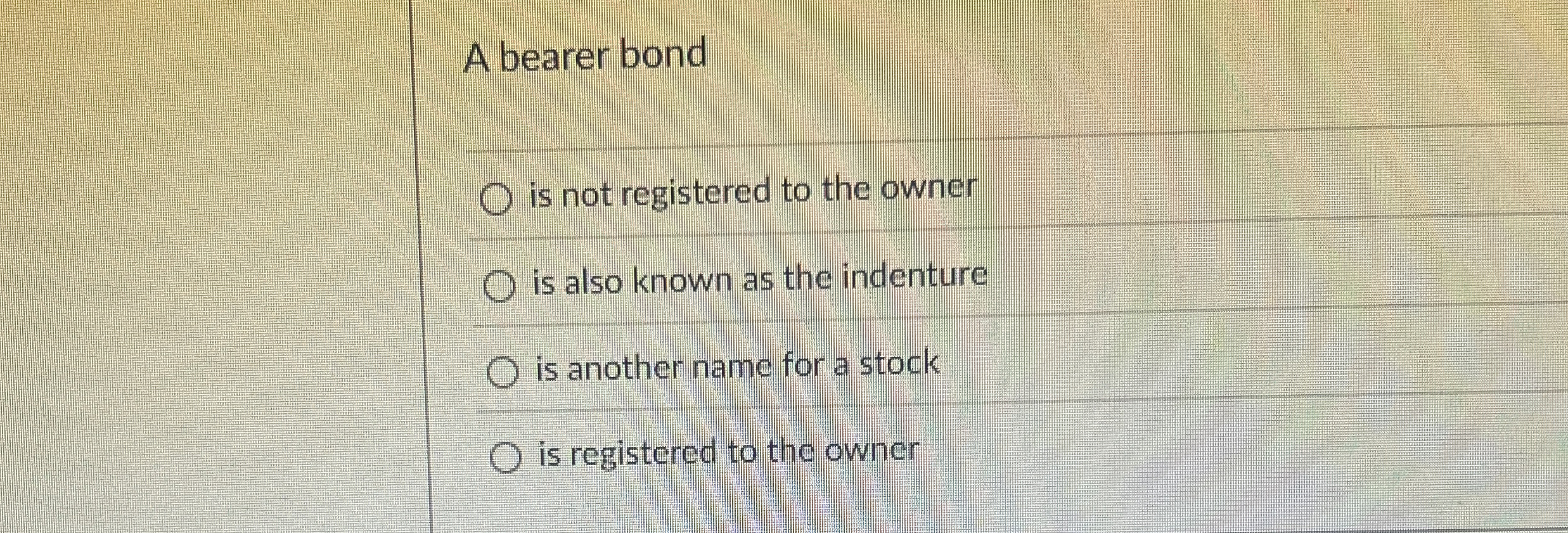 A bearer bond ﻿is not registered to the owneris also | Chegg.com