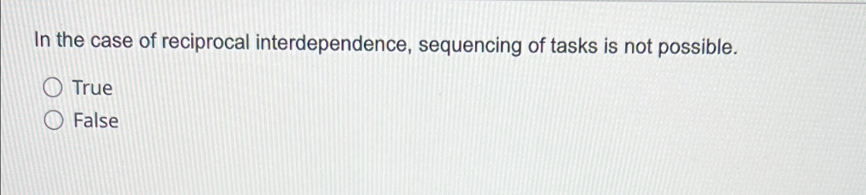 Solved In the case of reciprocal interdependence, sequencing | Chegg.com