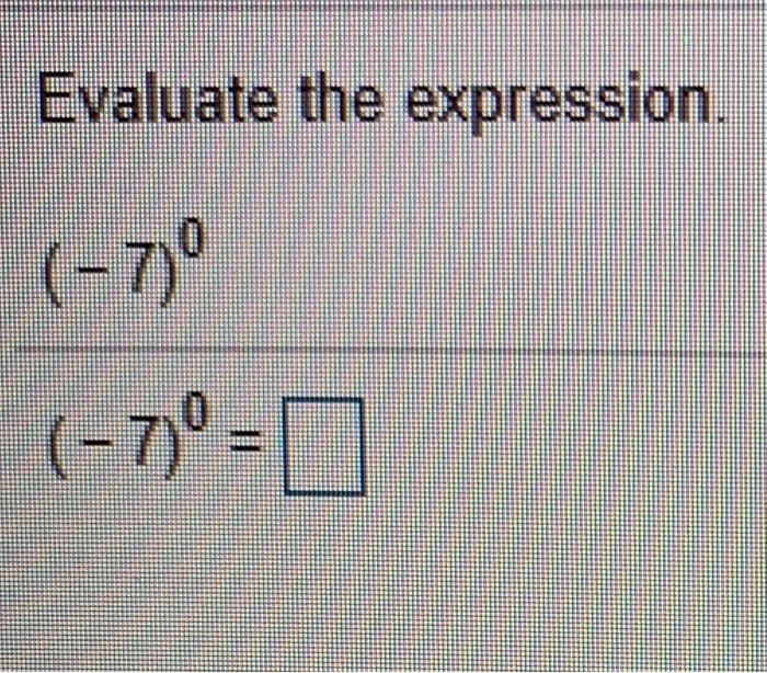 Solved Evaluate the expression. - (-7° = 0 | Chegg.com