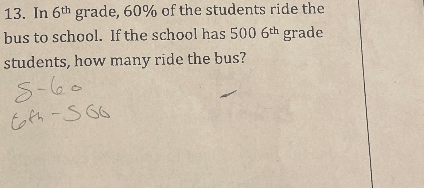Solved In 6th ﻿grade, 60% ﻿of the students ride the bus to | Chegg.com