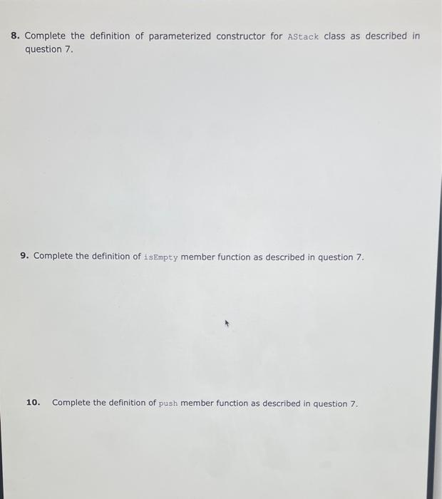 Solved 7. Write the declaration of a class named AStack for | Chegg.com