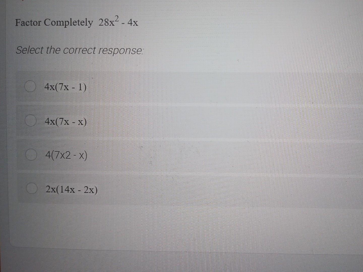 Solved Factor Completely 28x2−4x Select the correct | Chegg.com