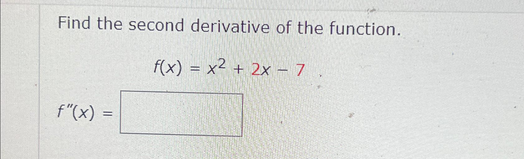 Solved Find the second derivative of the | Chegg.com