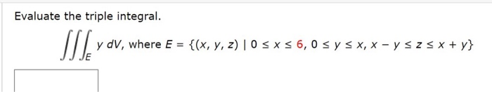 Solved Evaluate the triple integral. y dv, where E = {(x, y, | Chegg.com