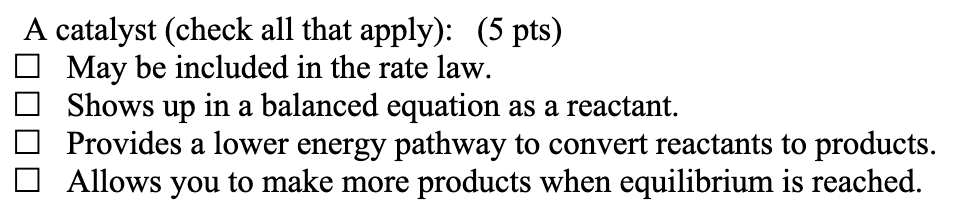Solved A catalyst (check all that apply): (5 ﻿pts)May be | Chegg.com