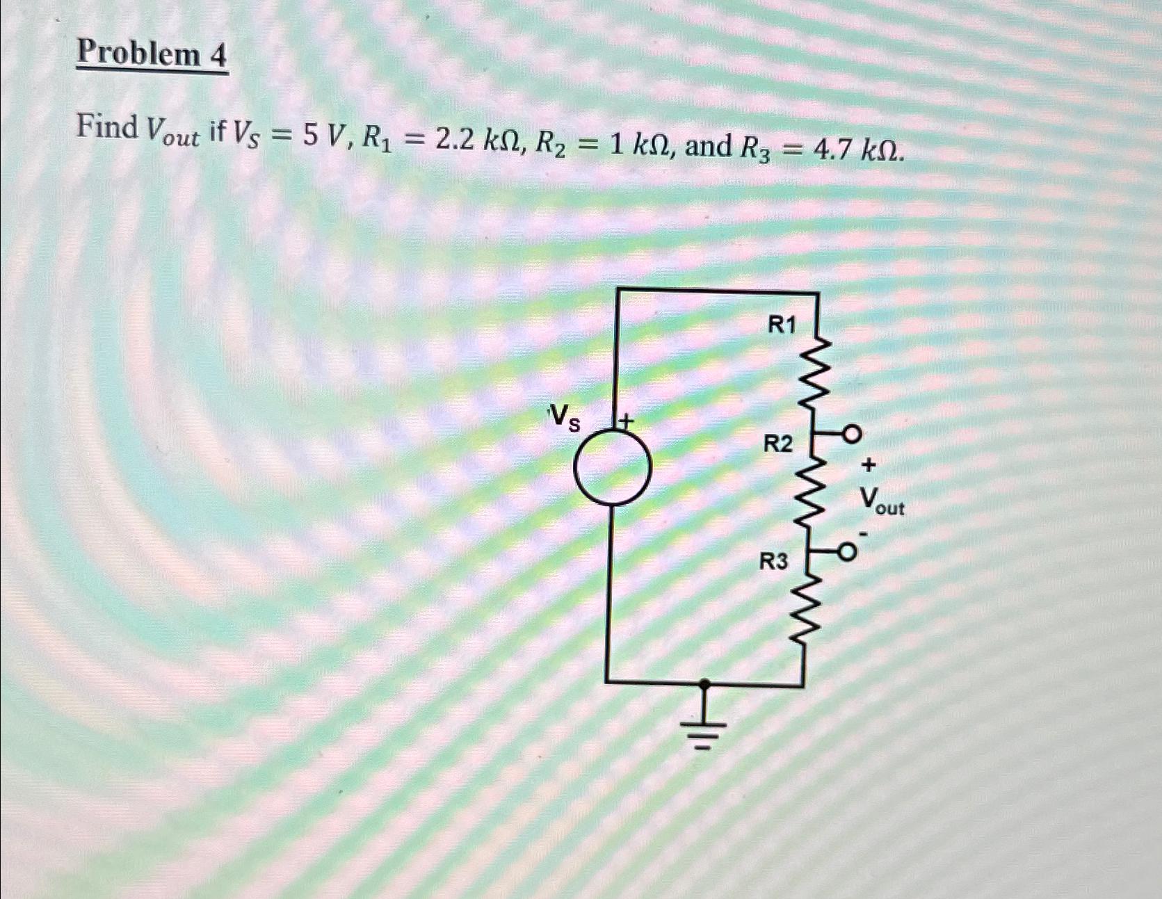 Solved Problem 4?Find Vout ﻿if VS=5V,R1=2.2kΩ,R2=1kΩ, ﻿and | Chegg.com