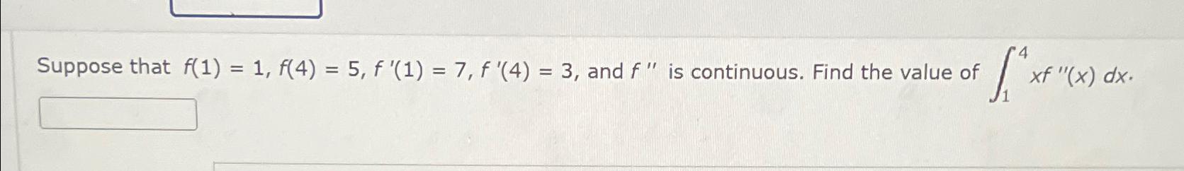 Solved Suppose that f(1)=1,f(4)=5,f'(1)=7,f'(4)=3, ﻿and f'' | Chegg.com